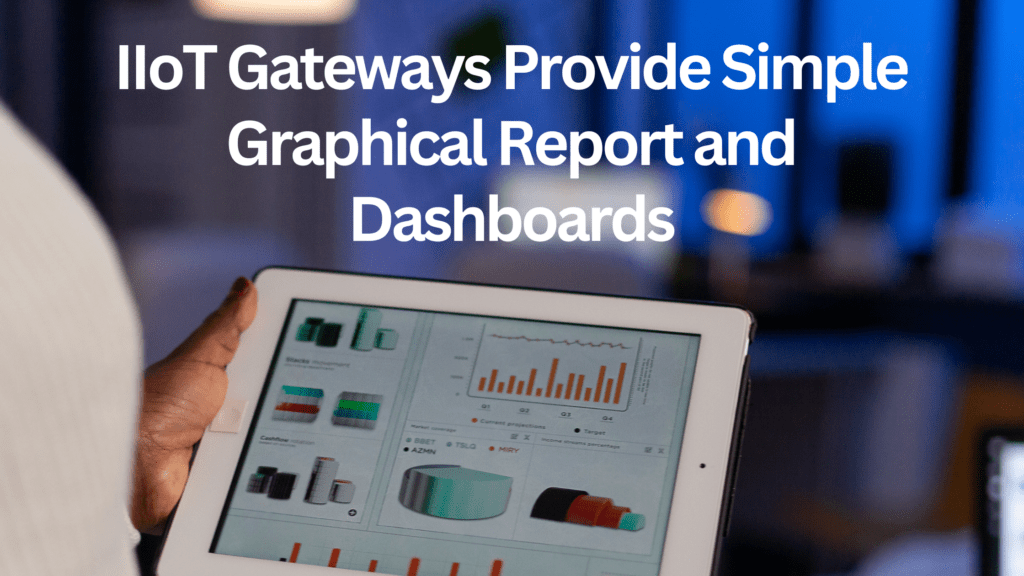 How IIoT gateways create effortless graphical reports and dashboards