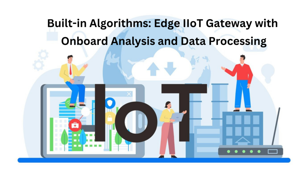 Integrated Algorithms Edge Iiot Gateway With Onboard Data Processing
